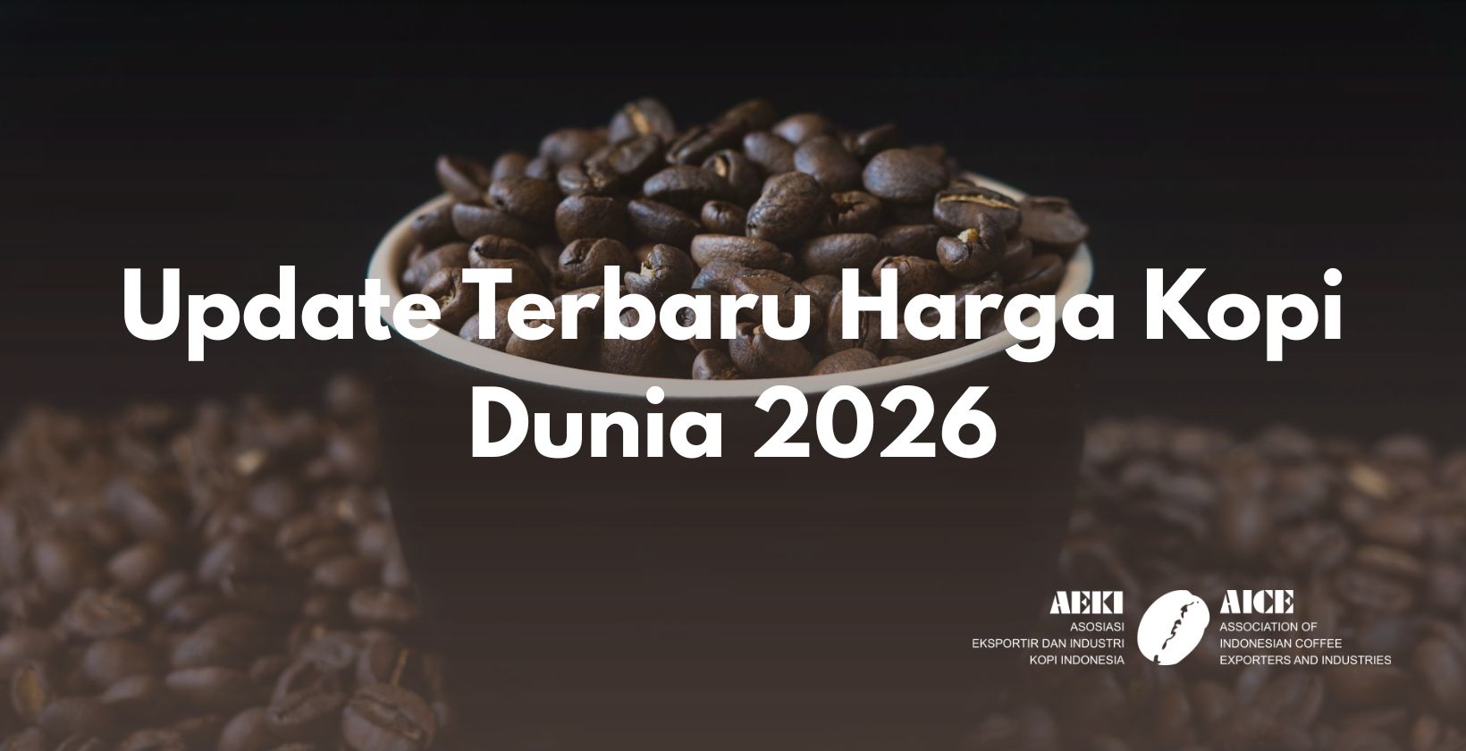 Update Terbaru Harga Kopi Dunia 2026 - AEKI-AICE