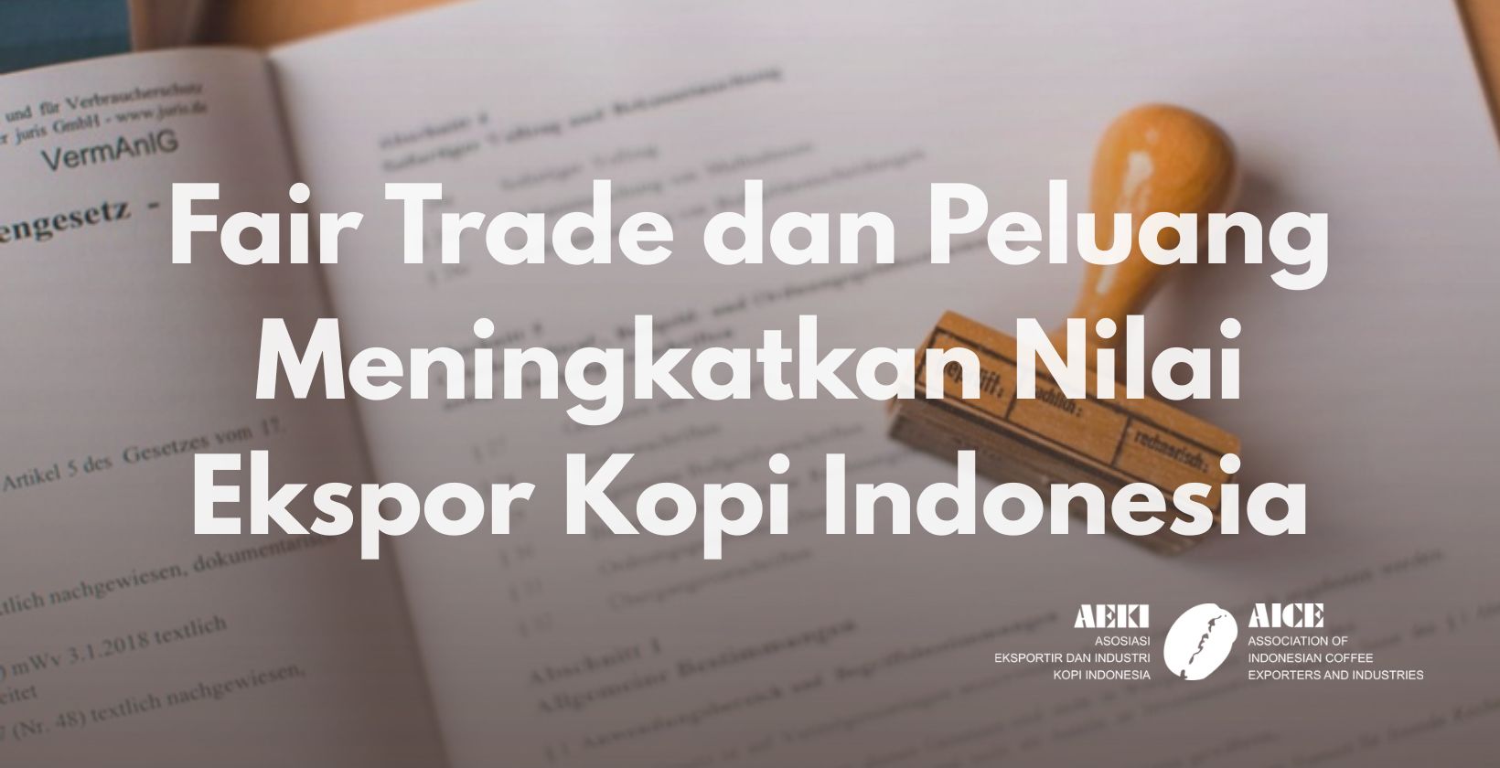 Fair Trade dan Peluang Meningkatkan Nilai Ekspor Kopi Indonesia - AEKI-AICE
