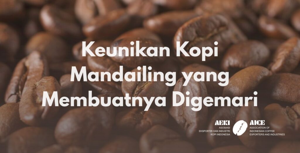 Keunikan Kopi Mandailing yang Membuatnya Digemari - AEKI-AICE